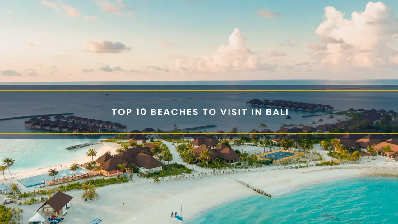 Top 10 Beaches To Visit in Bali | Best Bali Tour Packages